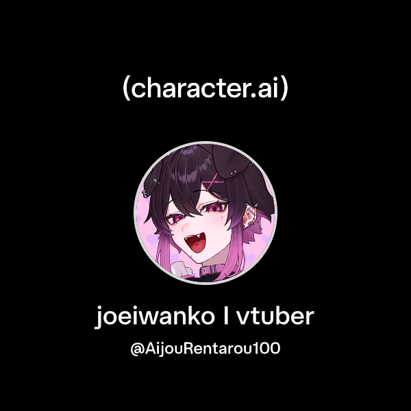 Chat with joeiwanko I vtuber | character.ai | AI Chat, Reimagined–Your ...