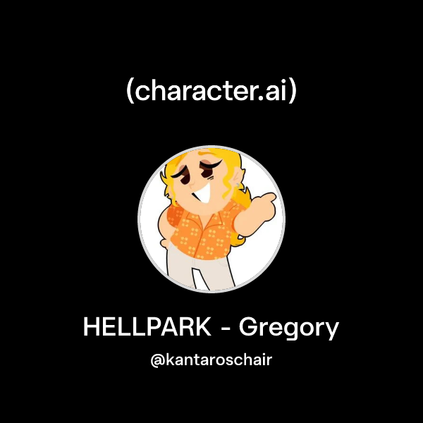 Chat with HELLPARK - Gregory | character.ai | AI Chat, Reimagined–Your ...