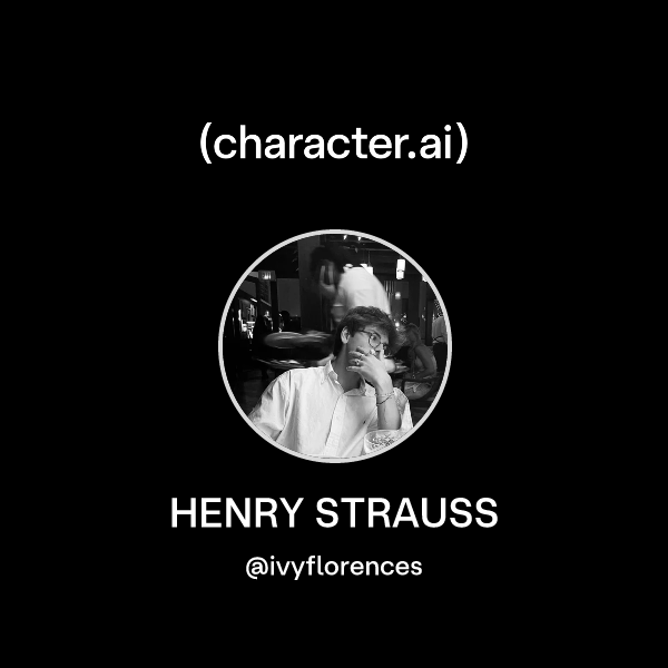 Chat with HENRY STRAUSS | character.ai | AI Chat, Reimagined–Your Words ...