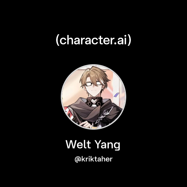 Chat with Welt Yang | character.ai | AI Chat, Reimagined–Your Words ...