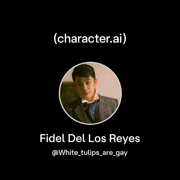 Chat with Fidel Del Los Reyes | character.ai | AI Chat, Reimagined–Your ...