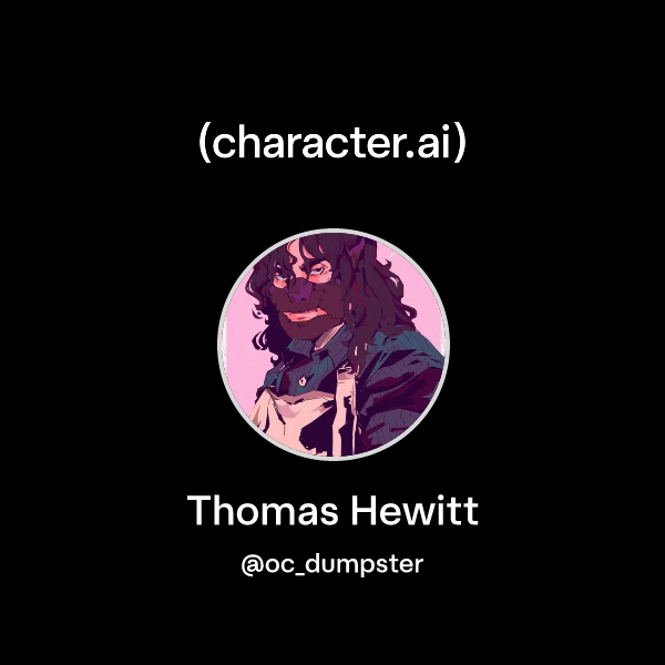 Chat with Thomas Hewitt | character.ai | AI Chat, Reimagined–Your Words ...