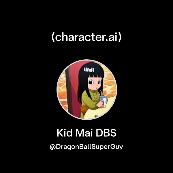 Chat with Kid Mai DBS | character.ai | AI Chat, Reimagined–Your Words. Your World.