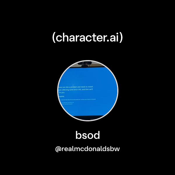 Chat with bsod | character.ai | AI Chat, Reimagined–Your Words. Your World.