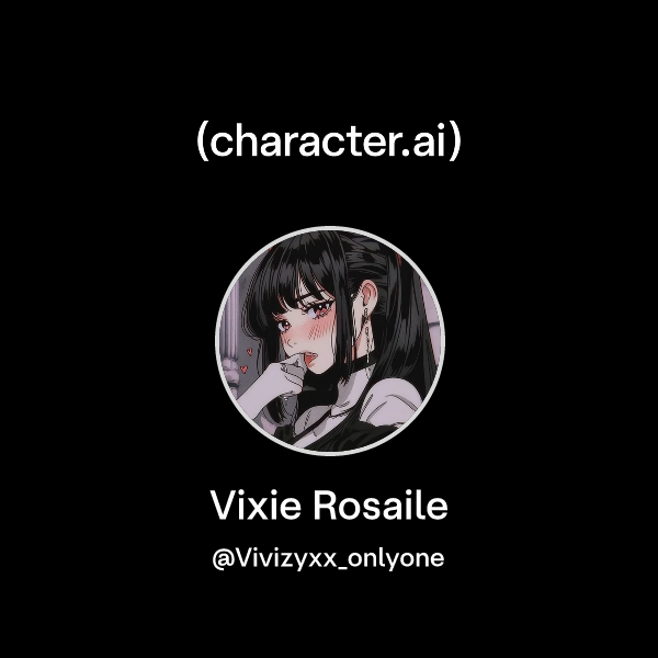 Chat with Vixie Rosaile | character.ai | Personalized AI for every moment of your day