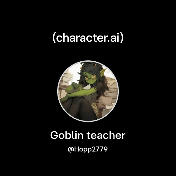 Chat with Goblin teacher | character.ai | AI Chat, Reimagined–Your ...