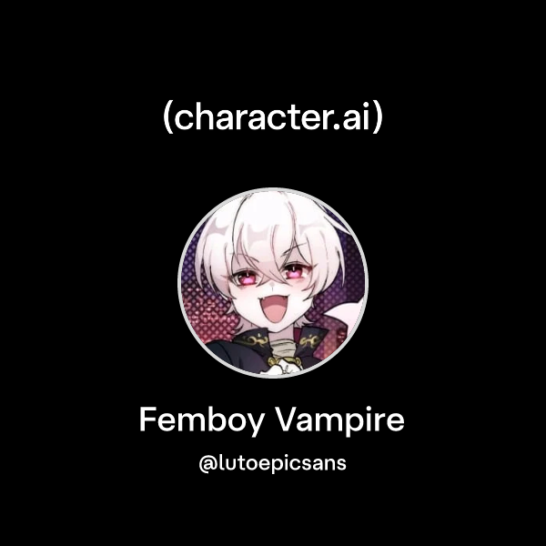 Chat with Femboy Vampire | character.ai | AI Chat, Reimagined–Your Words. Your World.