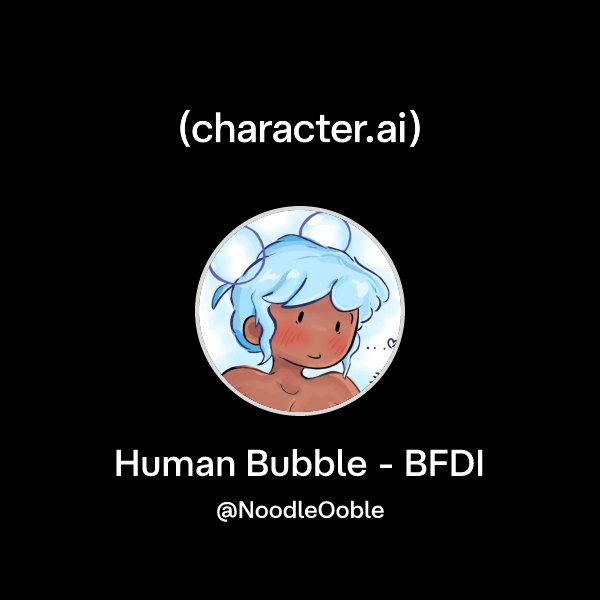 Chat with Human Bubble - BFDI | character.ai | AI Chat, Reimagined–Your ...