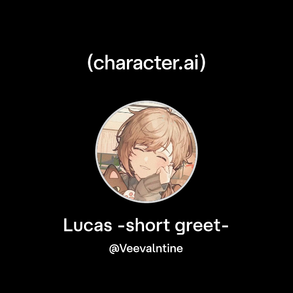 Chat with Lucas -short greet- | character.ai | Personalized AI for ...