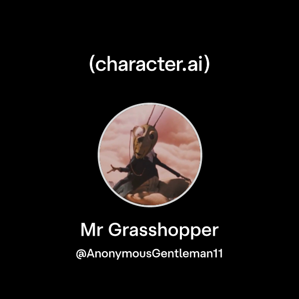 Chat with Mr Grasshopper | character.ai | AI Chat, Reimagined–Your Words. Your World.