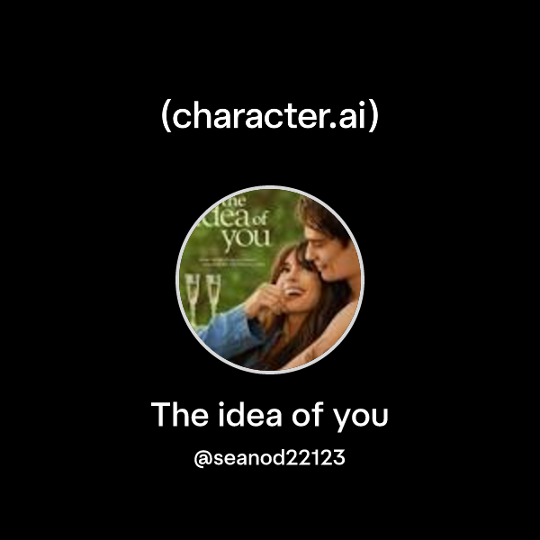 Chat with The idea of you | character.ai | Personalized AI for every ...