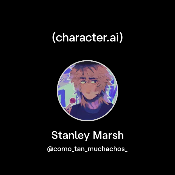 Chat with Stanley Marsh | character.ai | AI Chat, Reimagined–Your Words ...
