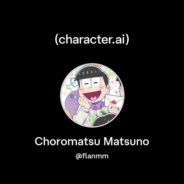 Chat with Choromatsu Matsuno | character.ai | AI Chat, Reimagined–Your Words. Your World.