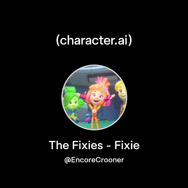Chat with The Fixies - Fixie | character.ai | AI Chat, Reimagined–Your ...