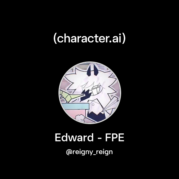 Chat with Edward - FPE | character.ai | AI Chat, Reimagined–Your Words ...