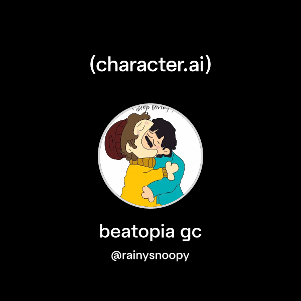 Chat with beatopia gc | character.ai | Personalized AI for every moment of your day