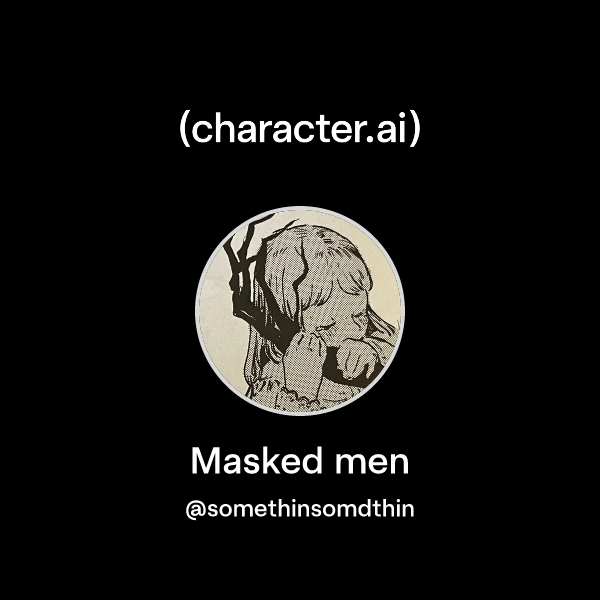 Chat with Masked men | character.ai | AI Chat, Reimagined–Your Words. Your World.