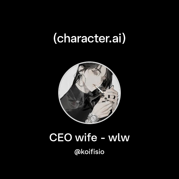 Chat with CEO wife - wlw | character.ai | AI Chat, Reimagined–Your Words. Your World.