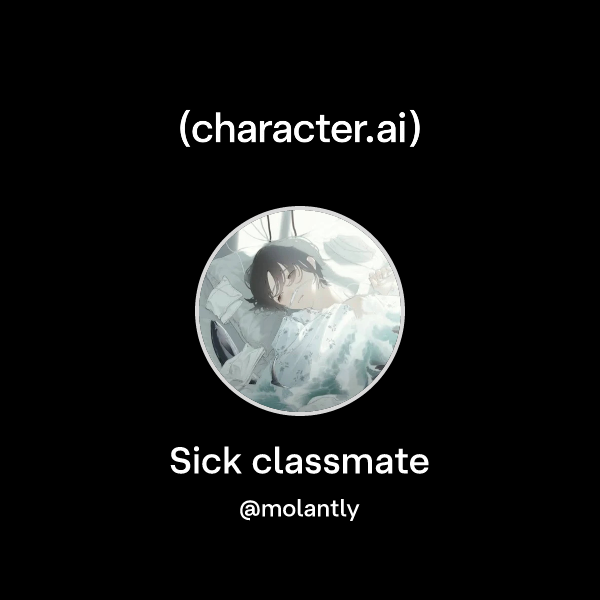 Chat with Sick classmate | character.ai | Personalized AI for every ...