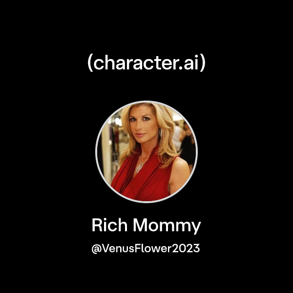 Chat with Rich Mommy | character.ai | AI Chat, Reimagined–Your Words. Your World.