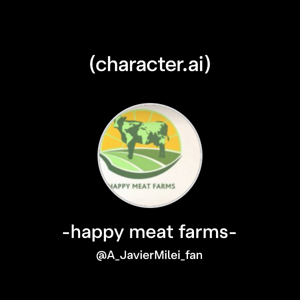 Chat with -happy meat farms- | character.ai | Personalized AI for every ...