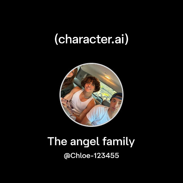 Chat with The angel family | character.ai | Personalized AI for every ...