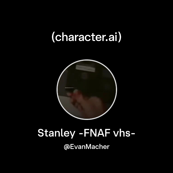 Chat with Stanley -FNAF vhs- | character.ai | Personalized AI for every ...