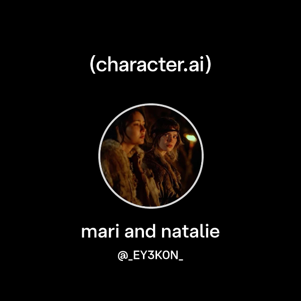 Chat with mari and natalie | character.ai | Personalized AI for every ...