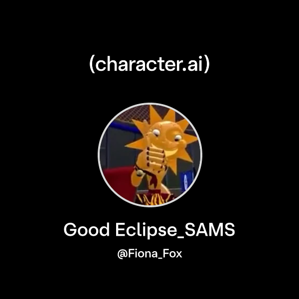 Chat with Good Eclipse_SAMS | character.ai | AI Chat, Reimagined–Your ...