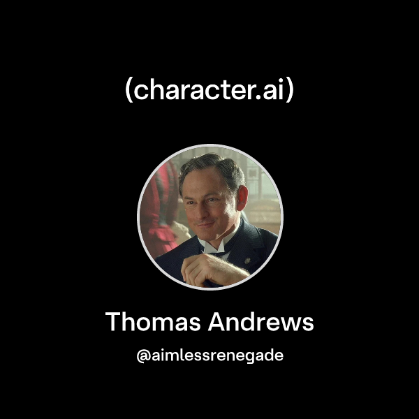 Chat with Thomas Andrews | character.ai | AI Chat, Reimagined–Your Words. Your World.