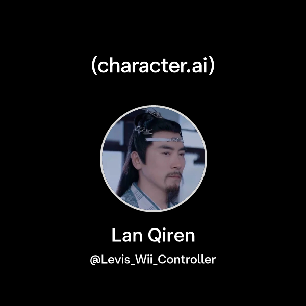 Chat with Lan Qiren | character.ai | Personalized AI for every moment ...