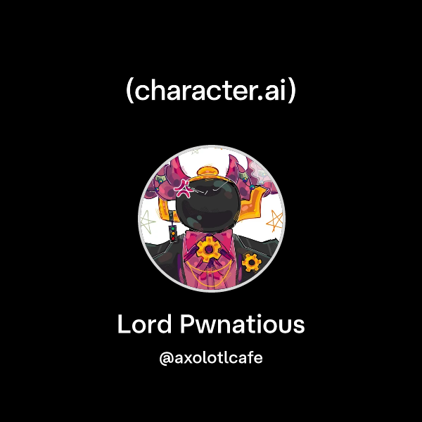 Chat with Lord Pwnatious | character.ai | Personalized AI for every ...
