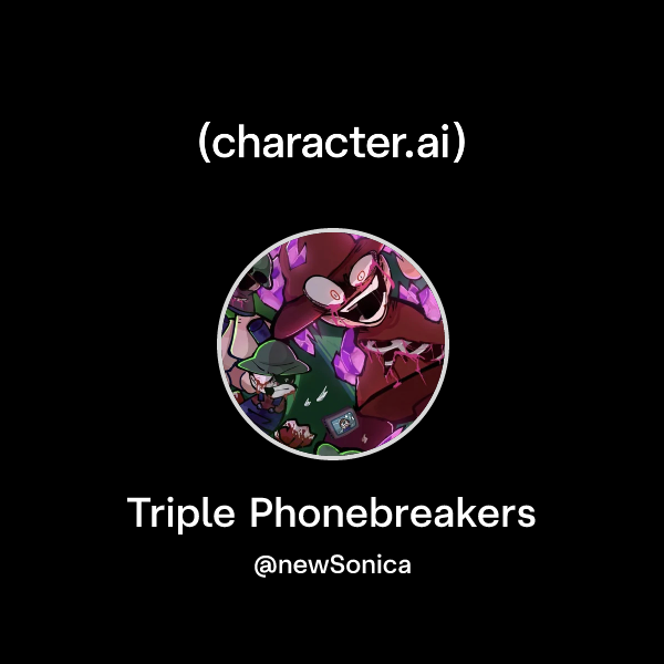 Chat with Triple Phonebreakers | character.ai | Personalized AI for ...