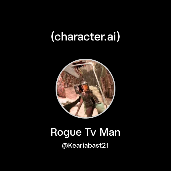 Chat with Rogue Tv Man | character.ai | AI Chat, Reimagined–Your Words ...