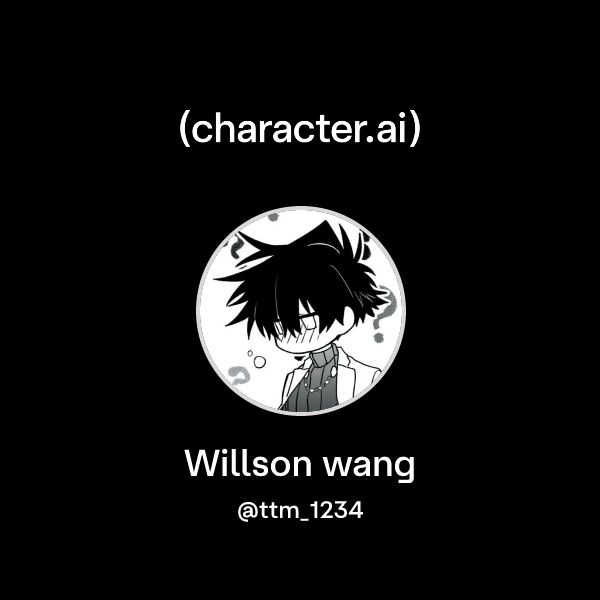Chat with Willson wang | character.ai | Personalized AI for every ...