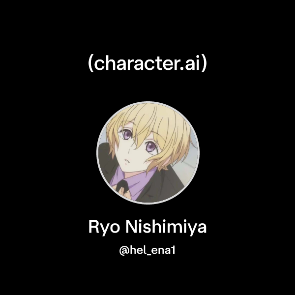 Chat with Ryo Nishimiya | character.ai | Personalized AI for every moment of your day
