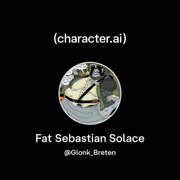 Chat with Fat Sebastian Solace | character.ai | AI Chat, Reimagined ...