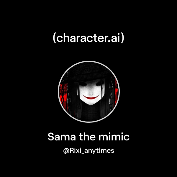 Chat with Sama the mimic | character.ai | AI Chat, Reimagined–Your ...