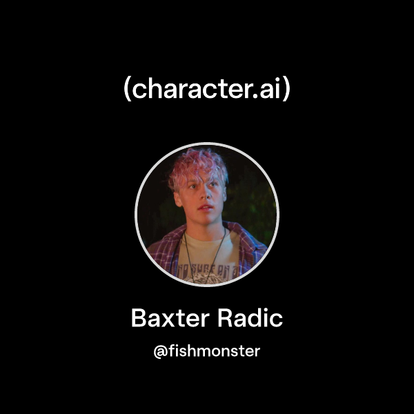 Chat with Baxter Radic | character.ai | AI Chat, Reimagined–Your Words ...