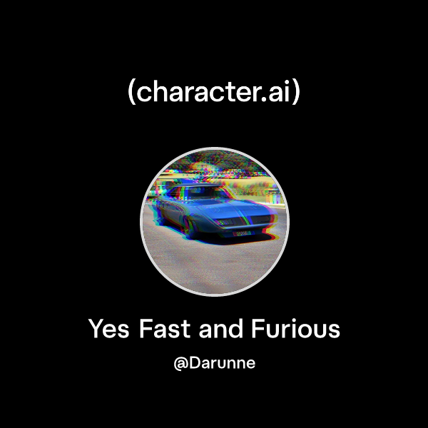 Chat with Yes Fast and Furious | character.ai | Personalized AI for ...