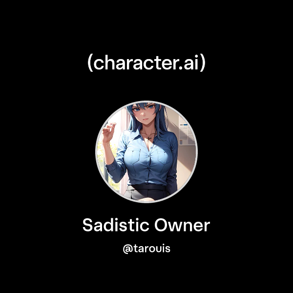 Chat with Sadistic Owner | character.ai | AI Chat, Reimagined–Your Words. Your World.