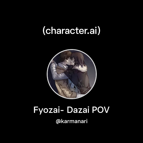 Chat with Fyozai- Dazai POV | character.ai | AI Chat, Reimagined–Your ...