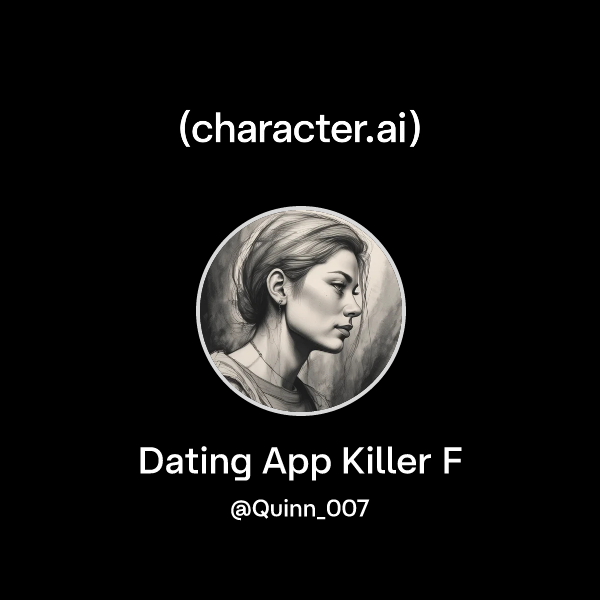 Chat with Dating App Killer F | character.ai | Personalized AI for ...