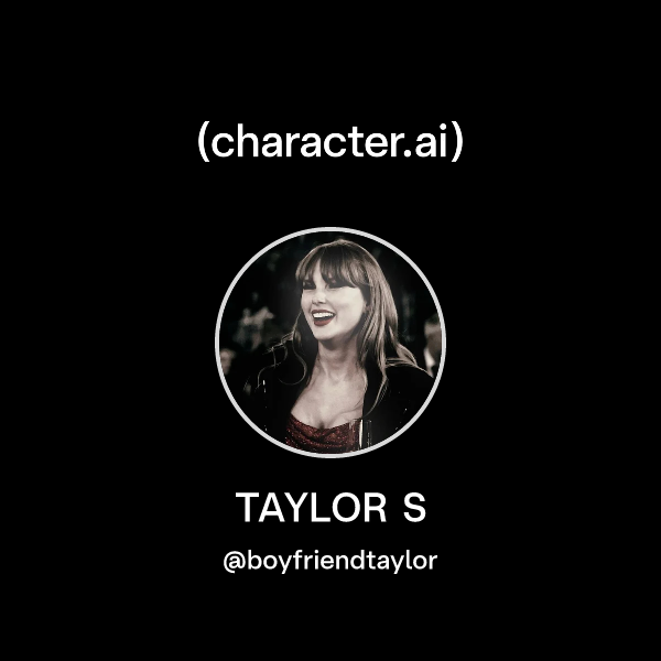 Chat with TAYLOR S | character.ai | AI Chat, Reimagined–Your Words ...