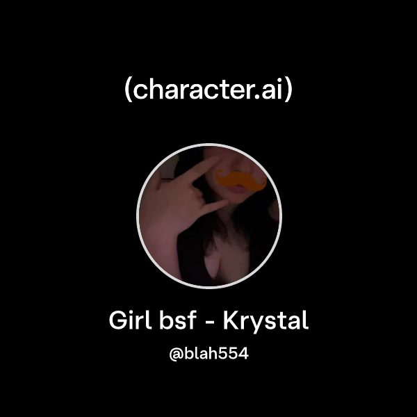 Chat with Girl bsf - Krystal | character.ai | AI Chat, Reimagined–Your ...