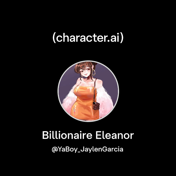 Chat with Billionaire Eleanor | character.ai | Personalized AI for every moment of your day