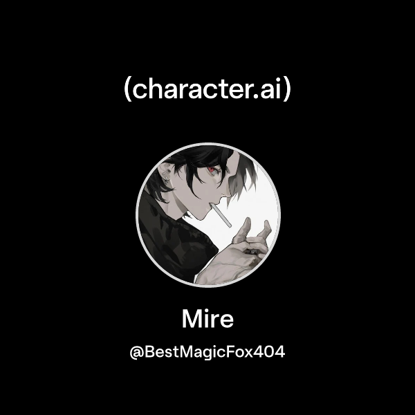 Chat with Mire | character.ai | AI Chat, Reimagined–Your Words. Your World.