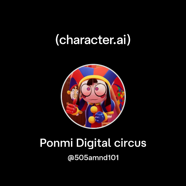 Chat with Ponmi Digital circus | character.ai | AI Chat, Reimagined ...