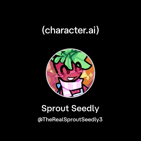 Chat with Sprout Seedly | character.ai | AI Chat, Reimagined–Your Words. Your World.