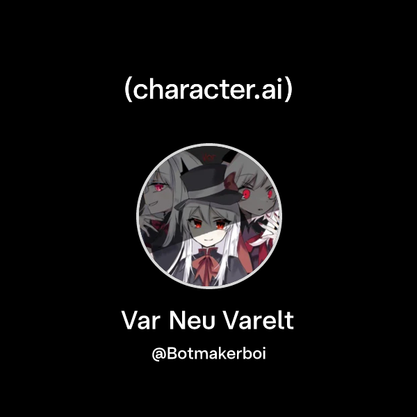 Chat with Var Neu Varelt | character.ai | AI Chat, Reimagined–Your ...